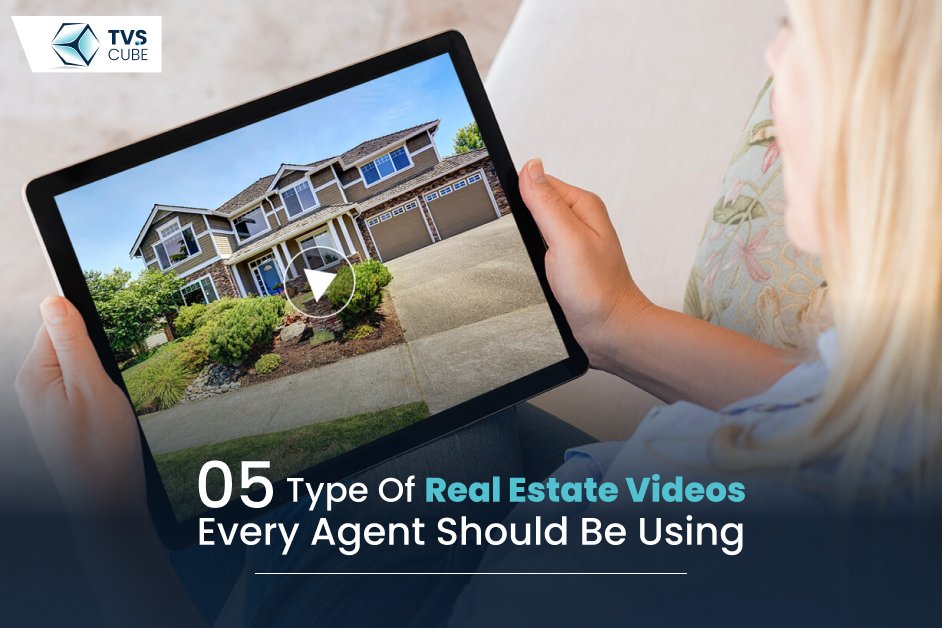 5 Types of Real Estate Videos Every Agent Should Be Using